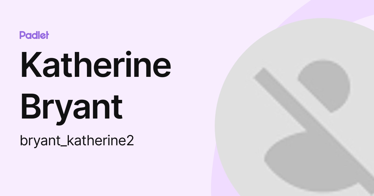 Katherine Bryant (bryant_katherine2) profile | Padlet