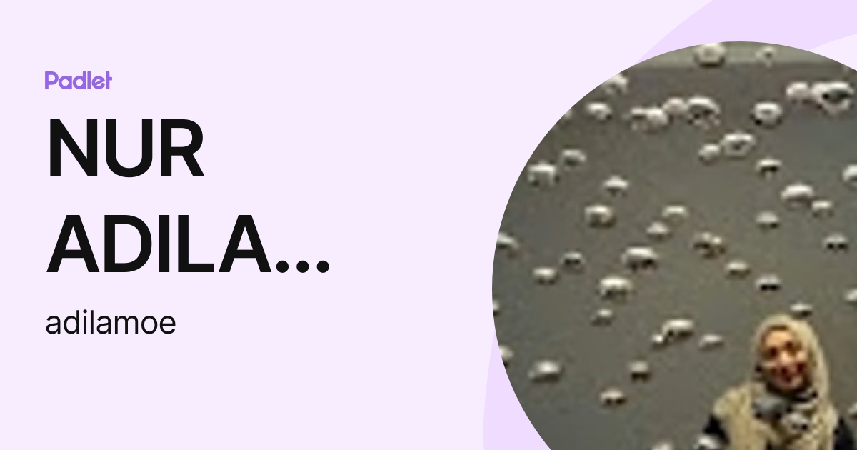 NUR ADILA BINTI S. SABRI Moe (adilamoe) profile | Padlet