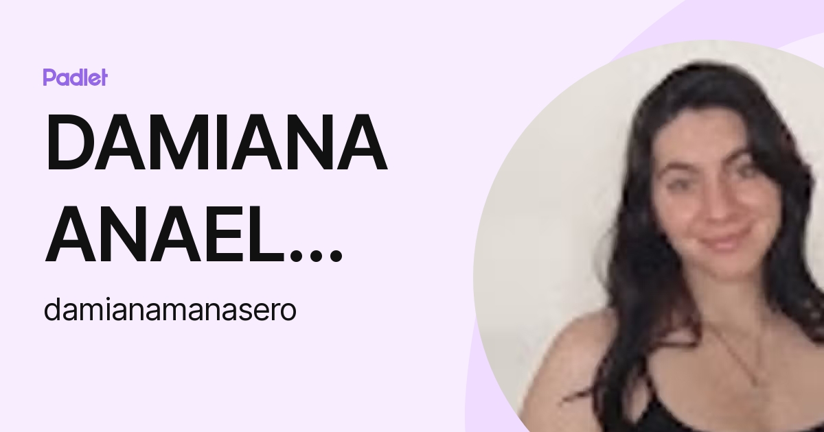 DAMIANA ANAEL MANASERO (damianamanasero) profile | Padlet