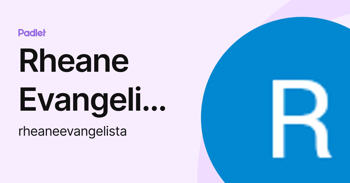 Rheane Evangelista (rheaneevangelista) profile | Padlet