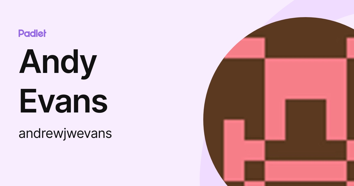 Andy Evans (andrewjwevans) profile | Padlet