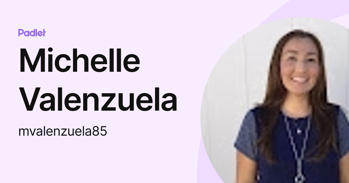 Michelle Valenzuela (mvalenzuela85) profile | Padlet