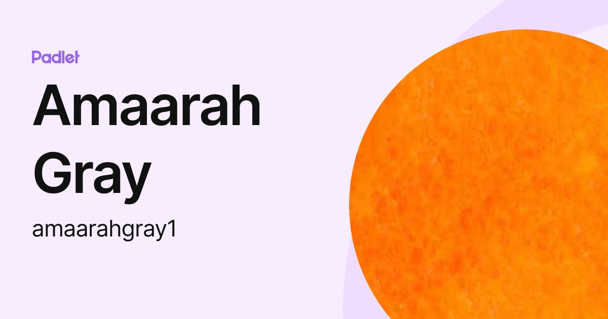 Amaarah Gray (amaarahgray1) profile | Padlet
