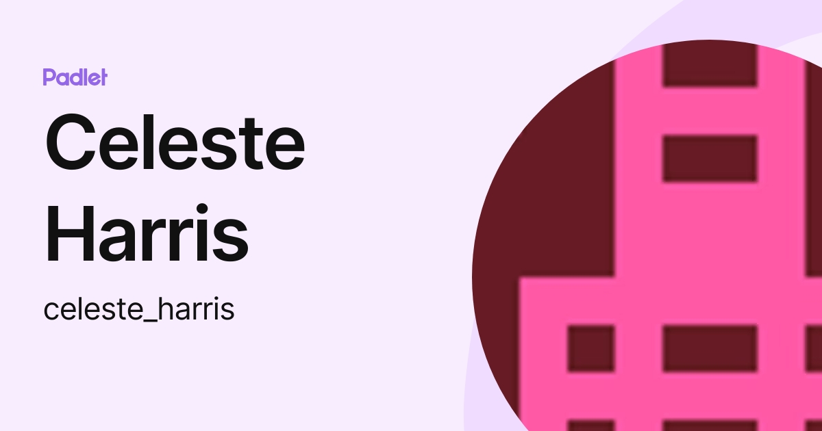 Celeste Harris (celeste_harris) profile | Padlet