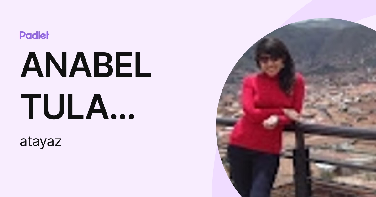 Anabel Tula Taya Zegarra Atayaz Profile Padlet