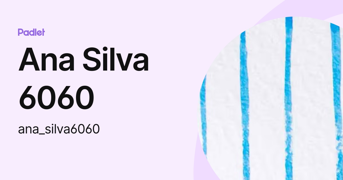 Ana Silva 6060 (ana_silva6060) profile | Padlet