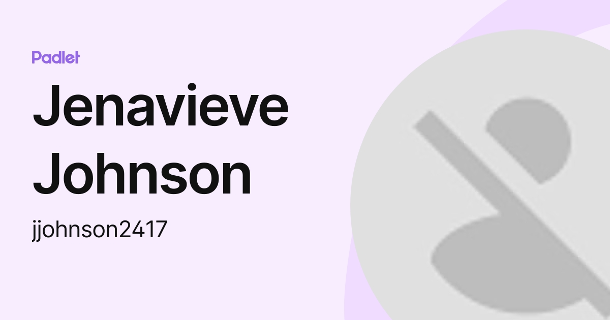 Jenavieve Johnson (jjohnson2417) profile | Padlet