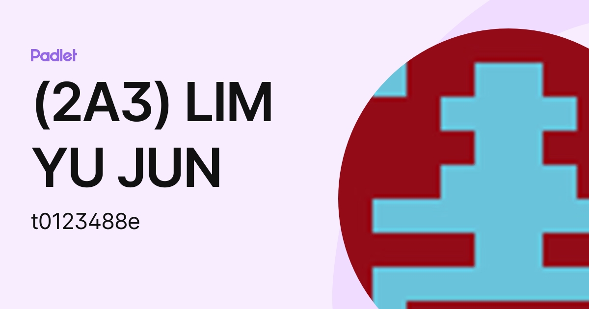 (2A3) LIM YU JUN (t0123488e) profile | Padlet