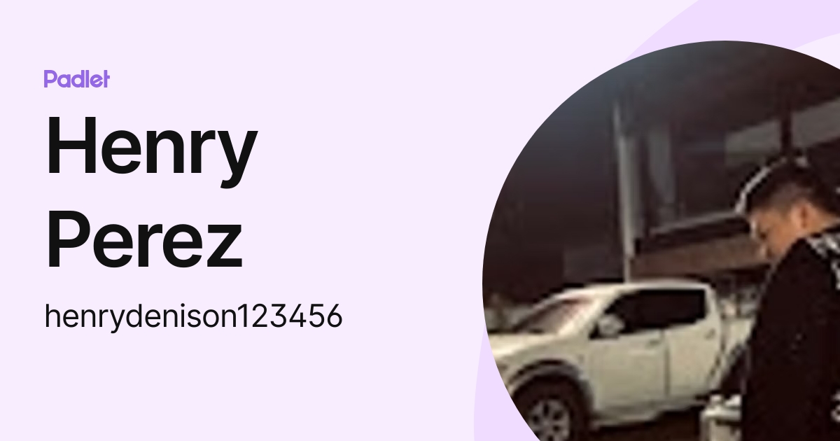 Henry Perez (henrydenison123456) profile | Padlet