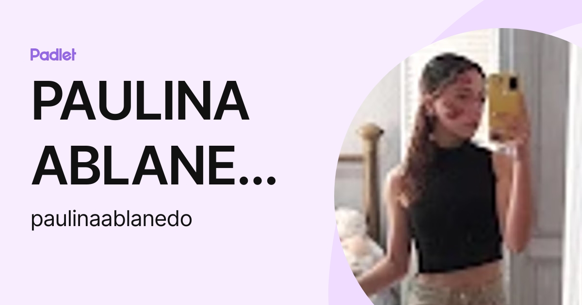 PAULINA ABLANEDO JIMENEZ (paulinaablanedo) profile | Padlet
