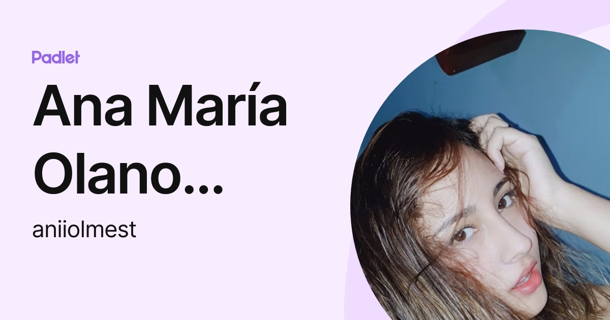 Ana María Olano Mestanza (aniiolmest) profile | Padlet
