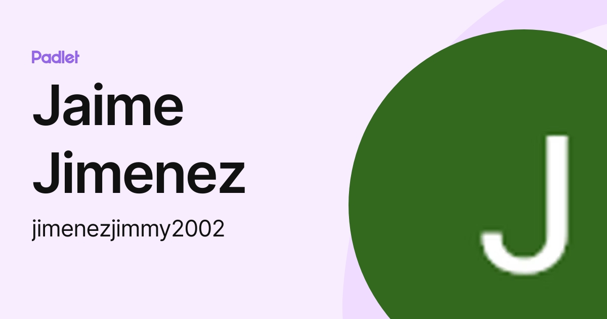 Jaime Jimenez (jimenezjimmy2002) profile | Padlet