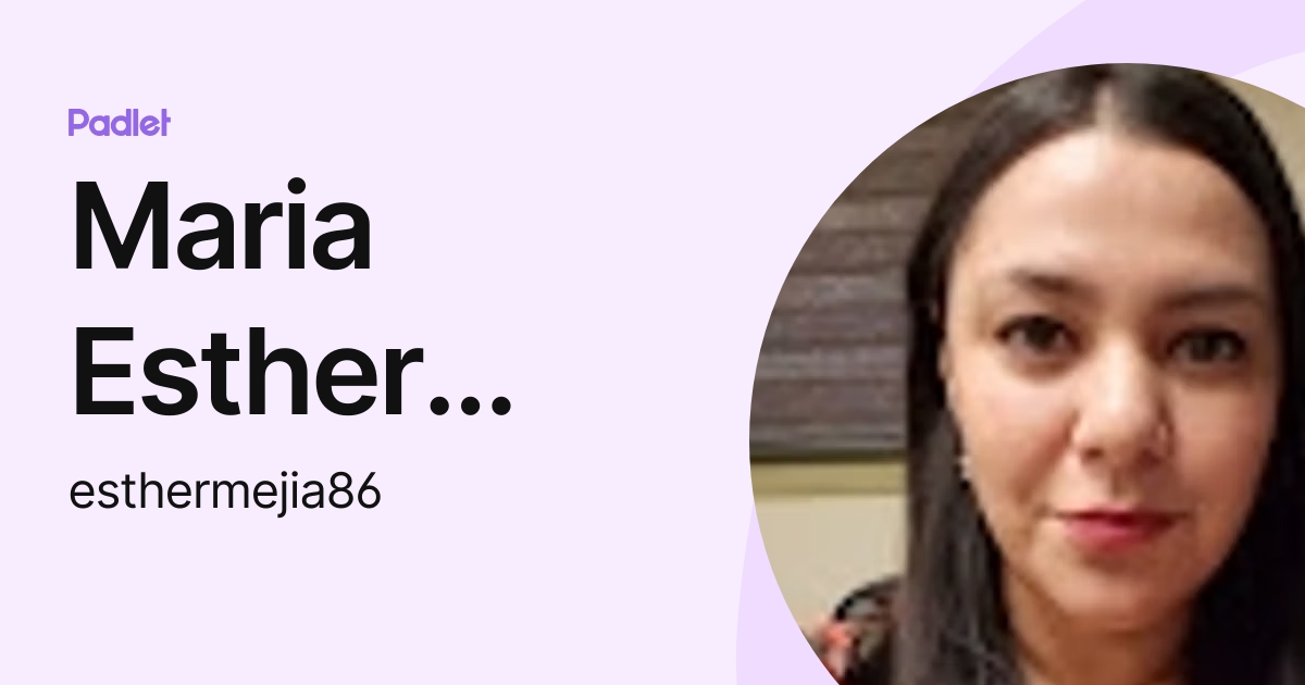 Maria Esther Mejia Leon (esthermejia86) perfil | Padlet