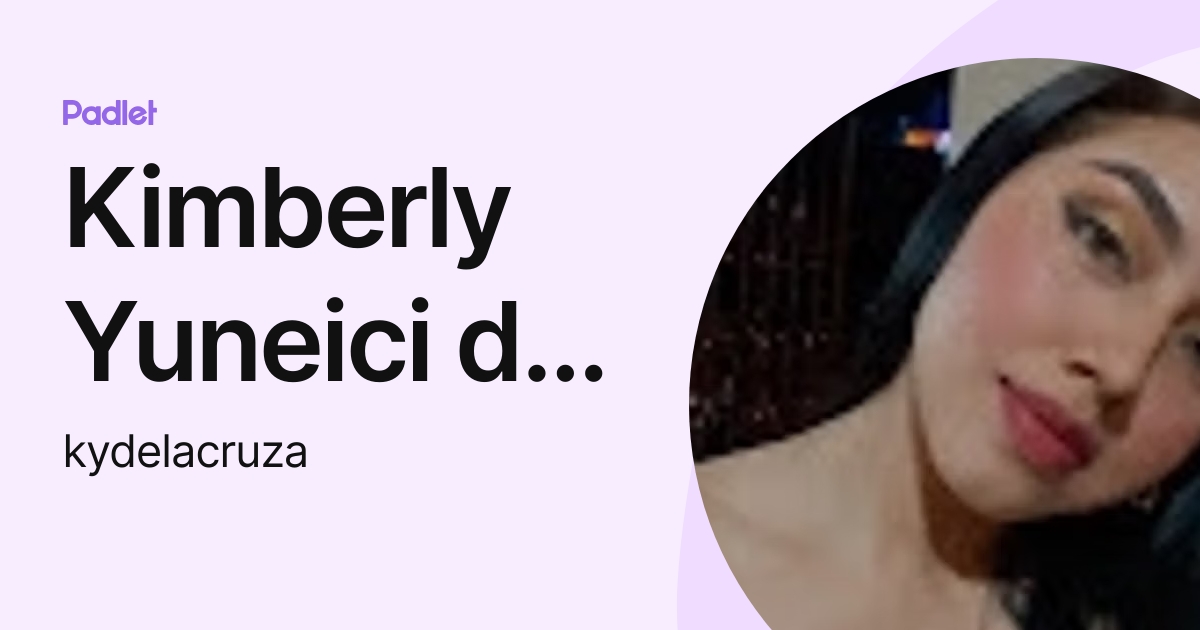 Kimberly Yuneici de la Cruz Alaya (kydelacruza) profile | Padlet