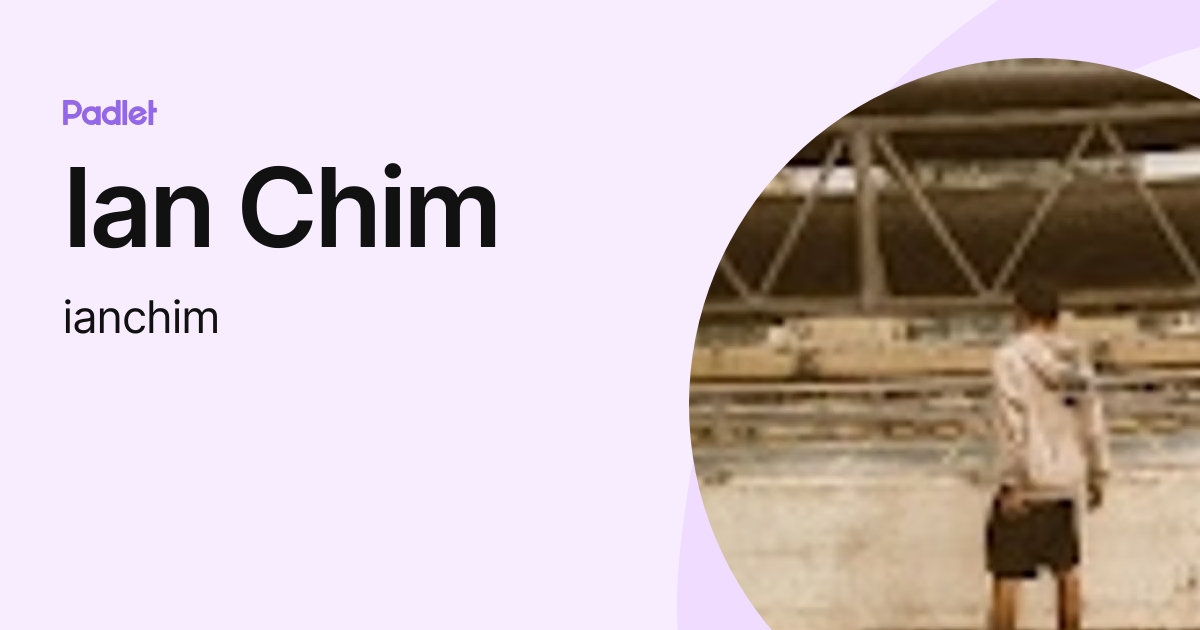 Ian Chim (ianchim) profile | Padlet