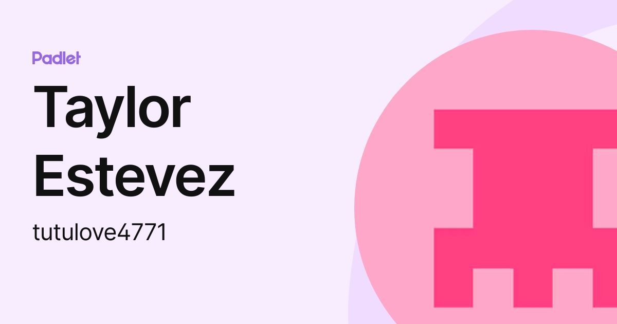 Taylor Estevez (tutulove4771) profile | Padlet