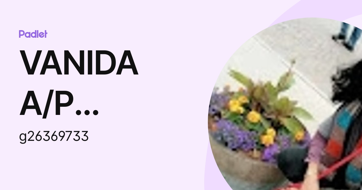 VANIDA A/P B.MUNIANDY Moe (g26369733) profile | Padlet