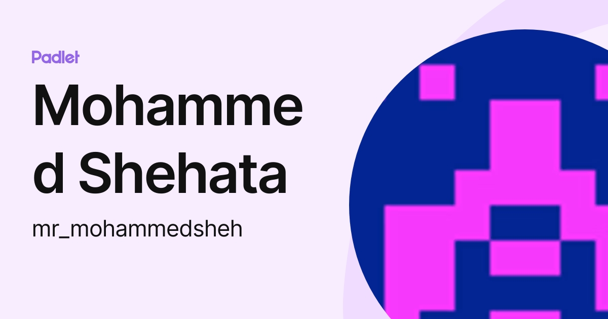 Mohammed Shehata (mr_mohammedsheh) profile | Padlet