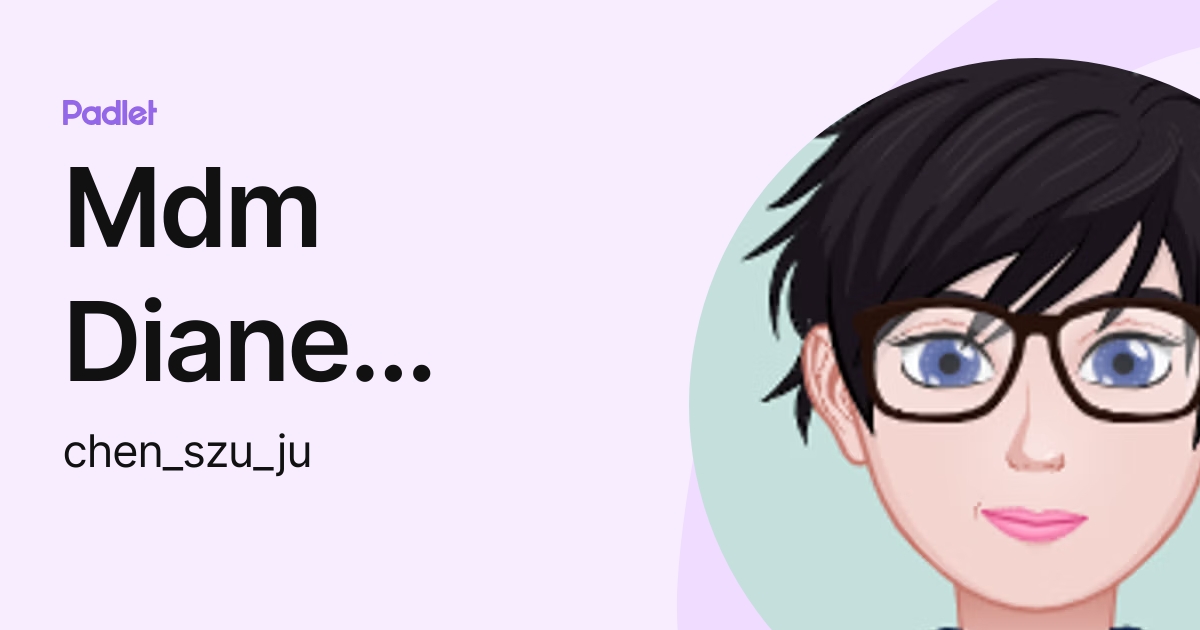 Mdm Diane Chen (chen_szu_ju) profile | Padlet