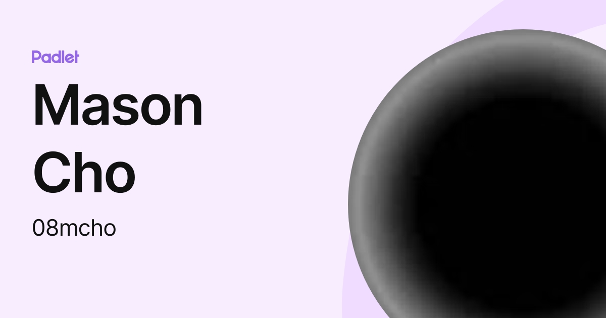 Mason Cho (08mcho) profile | Padlet