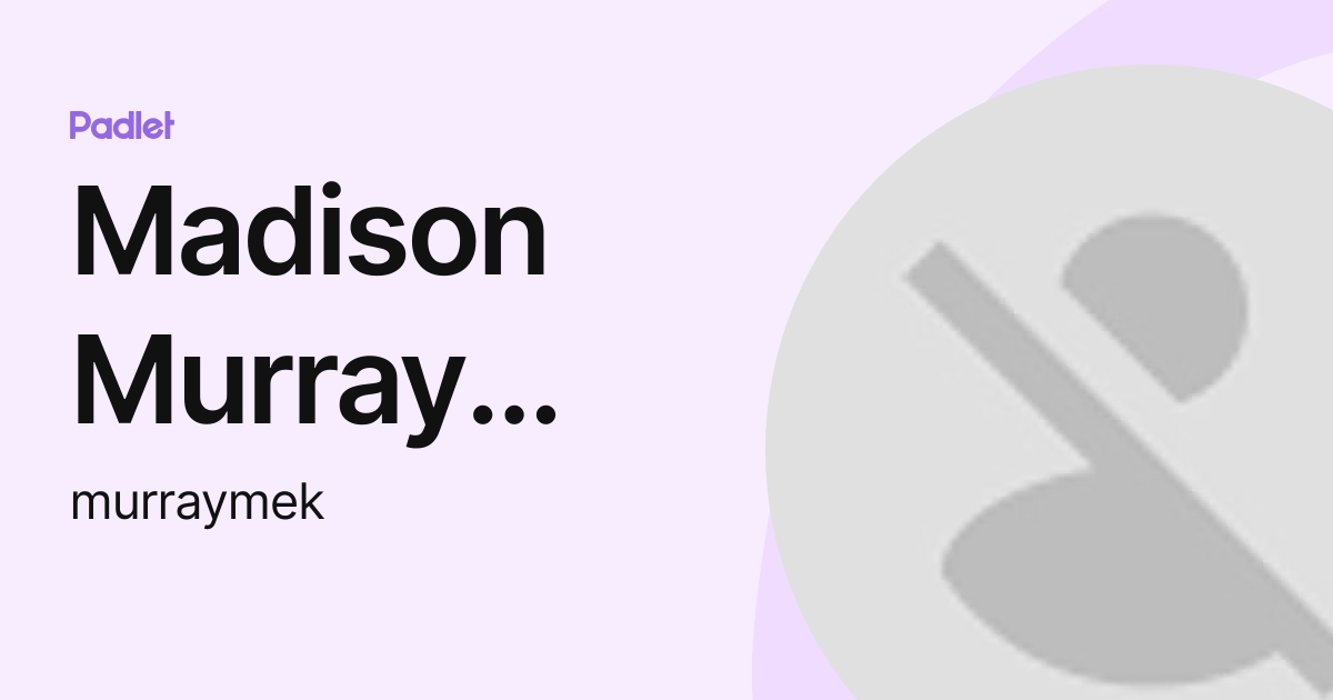 Madison Murray (PUPIL) (murraymek) profile | Padlet