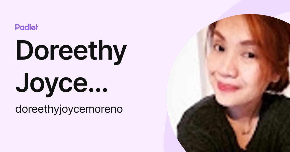 Doreethy Joyce Moreno (doreethyjoycemoreno) profile | Padlet