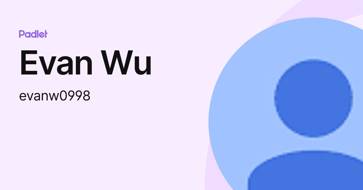 Evan Wu (evanw0998) profile | Padlet