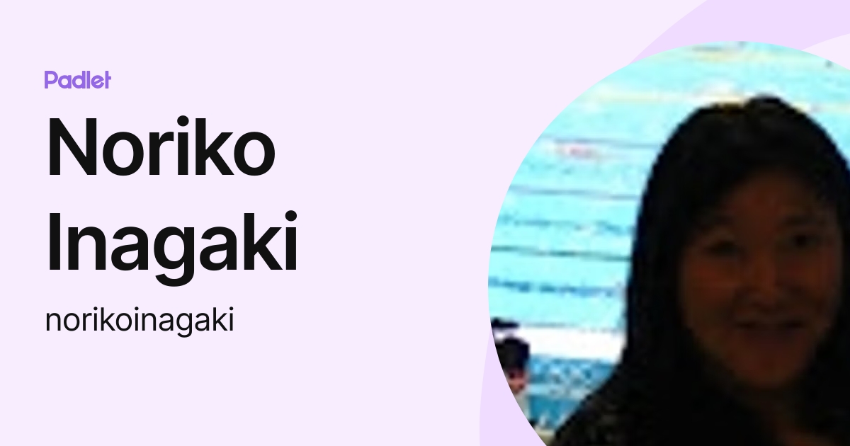 Noriko Inagaki (norikoinagaki) profile | Padlet