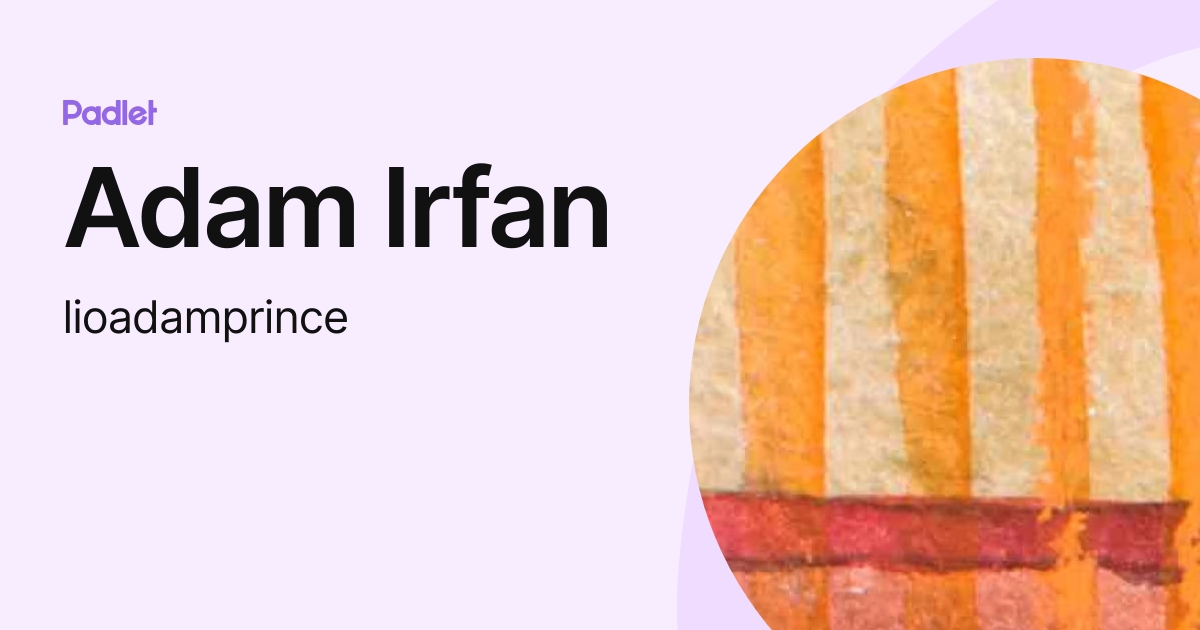 Adam Irfan (lioadamprince) profile | Padlet