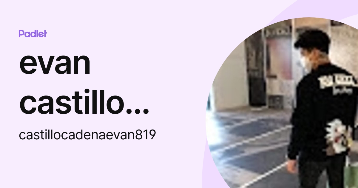 evan castillo cadena (castillocadenaevan819) profile | Padlet