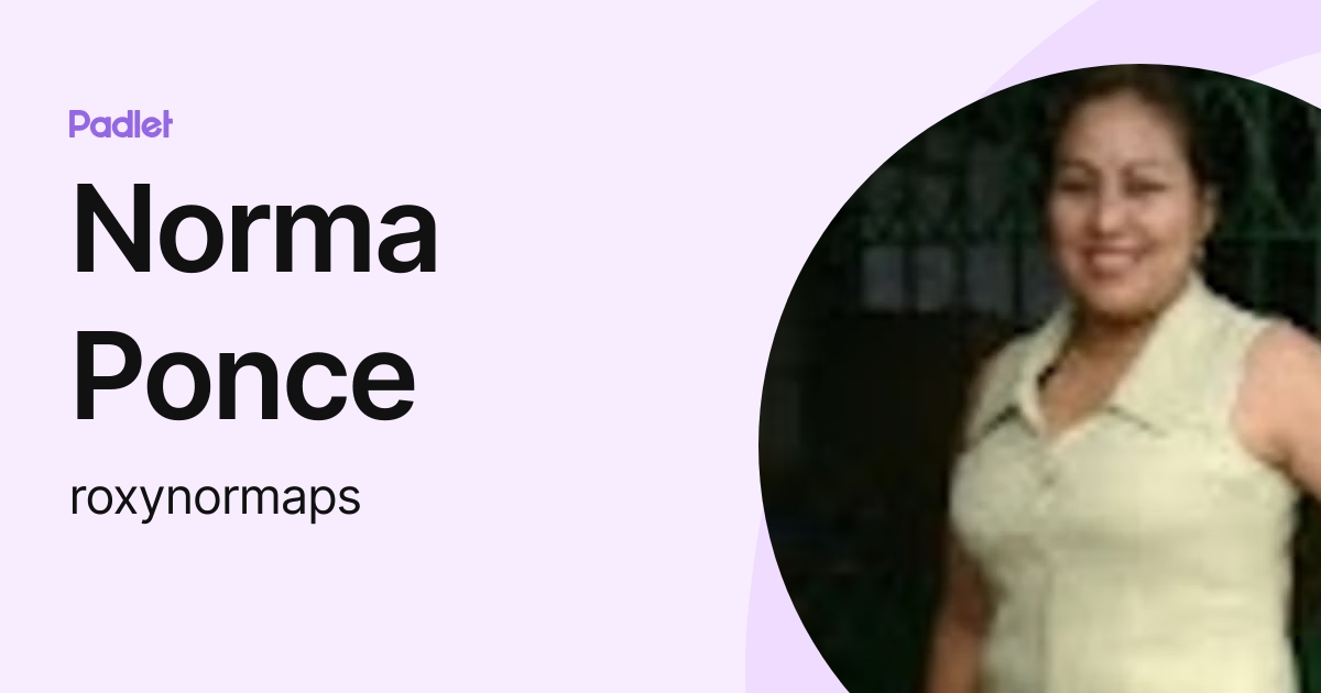 Norma Ponce (roxynormaps) profile | Padlet