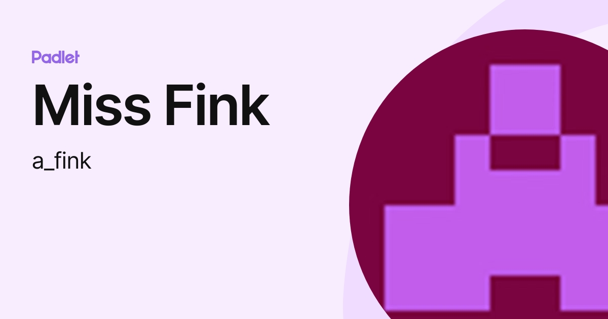 Miss Fink (a_fink) profile | Padlet