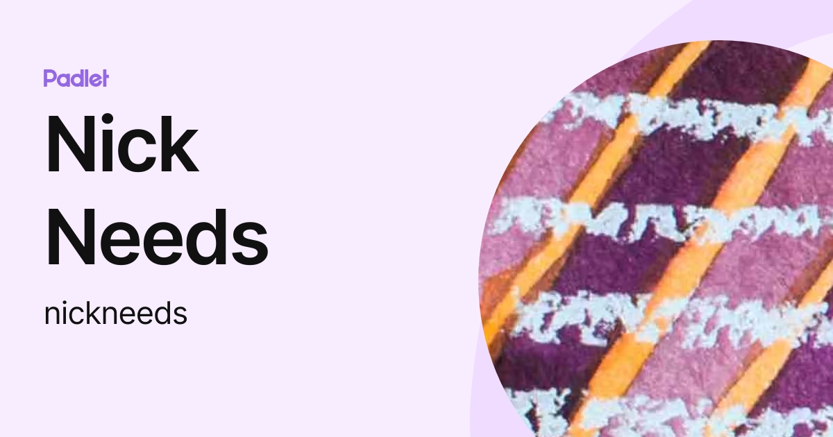 Nick Needs (nickneeds) profile | Padlet