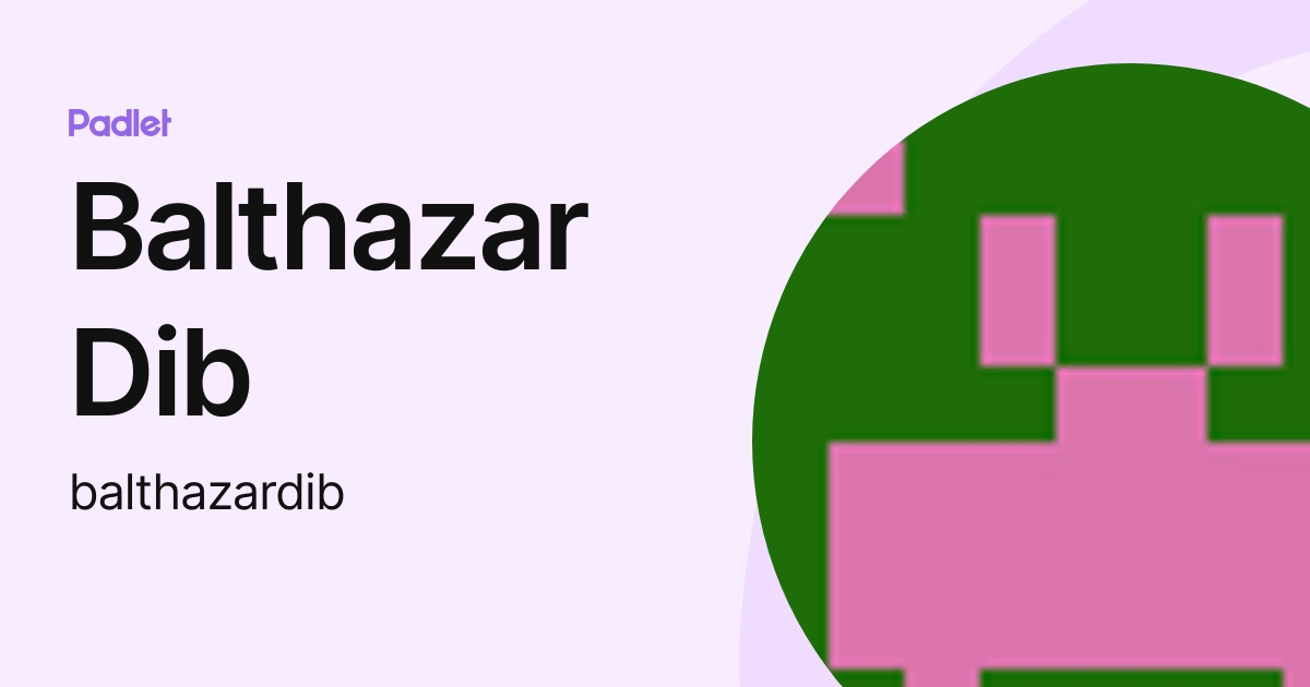 Balthazar Dib (balthazardib) profile | Padlet