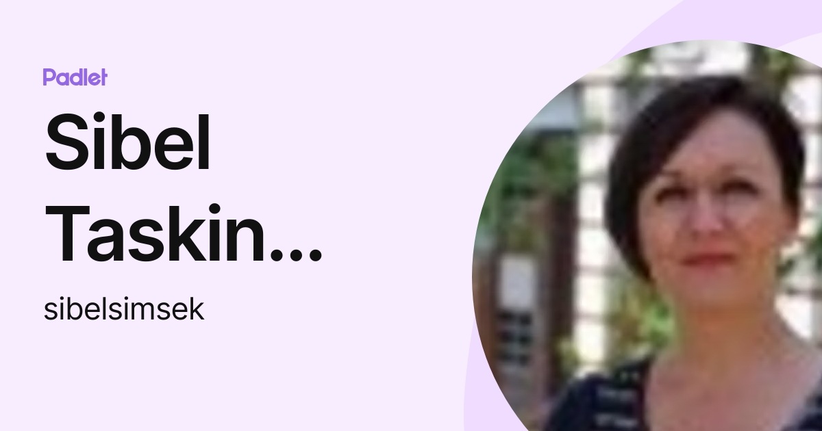 Sibel Taskin Simsek (sibelsimsek) profile | Padlet