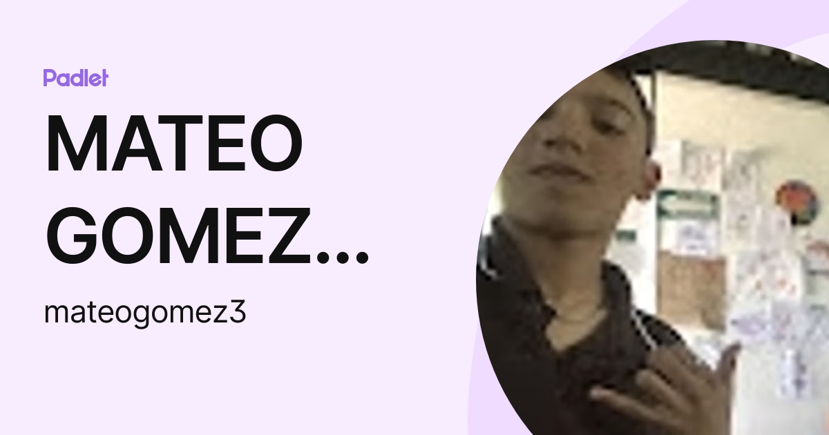 MATEO GOMEZ RIVERA (mateogomez3) profile | Padlet