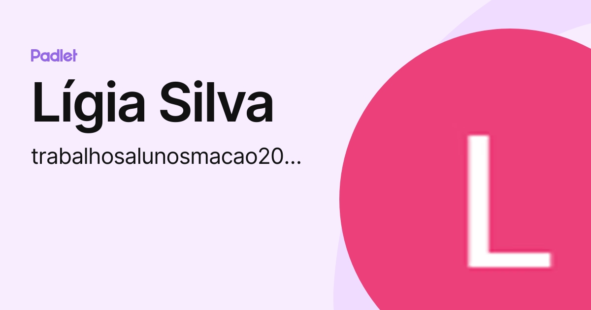 Lígia Silva (trabalhosalunosmacao2020) profile | Padlet