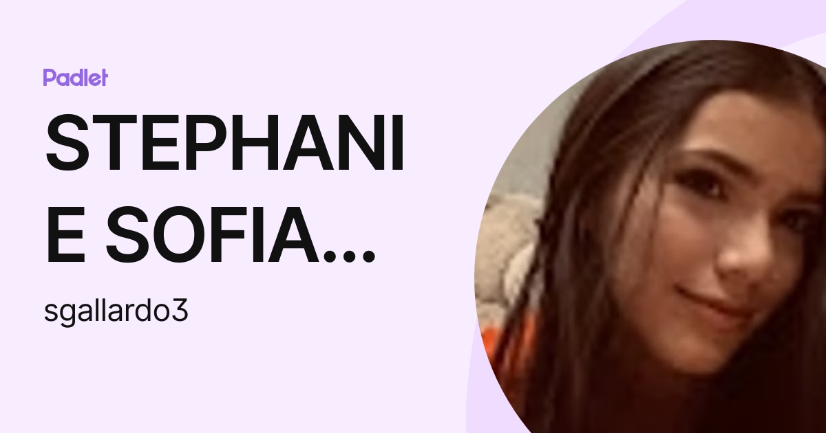 STEPHANIE SOFIA GALLARDO ROMERO (sgallardo3) profile | Padlet