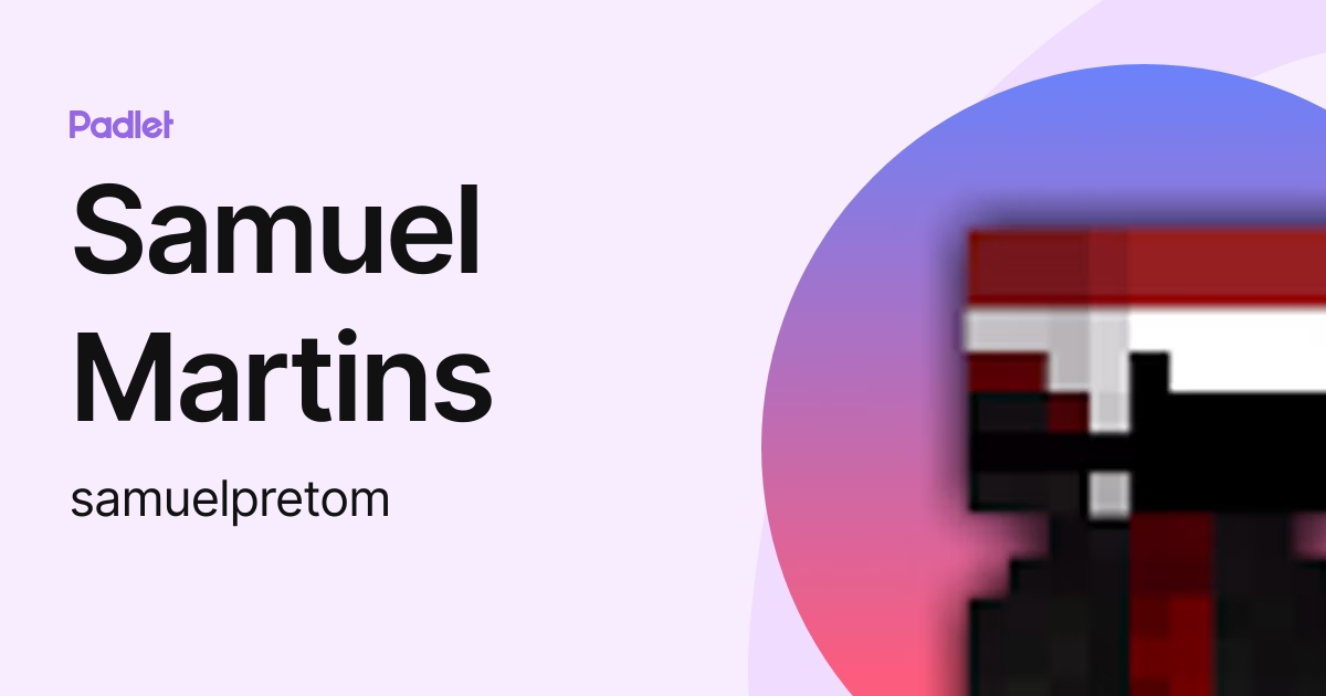 Samuel Martins (samuelpretom) profile | Padlet