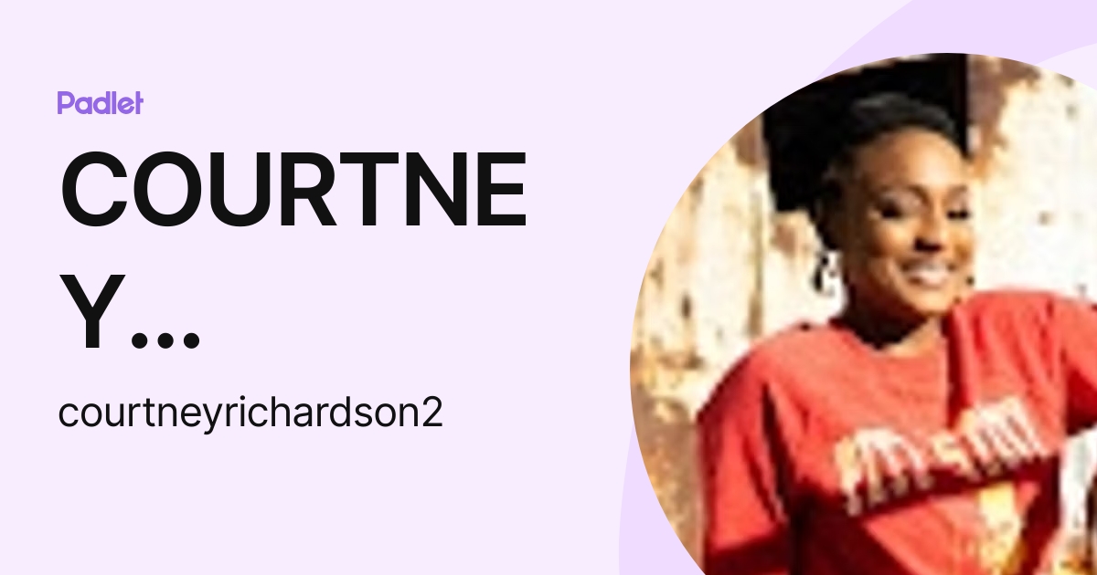 COURTNEY RICHARDSON (courtneyrichardson2) profile | Padlet