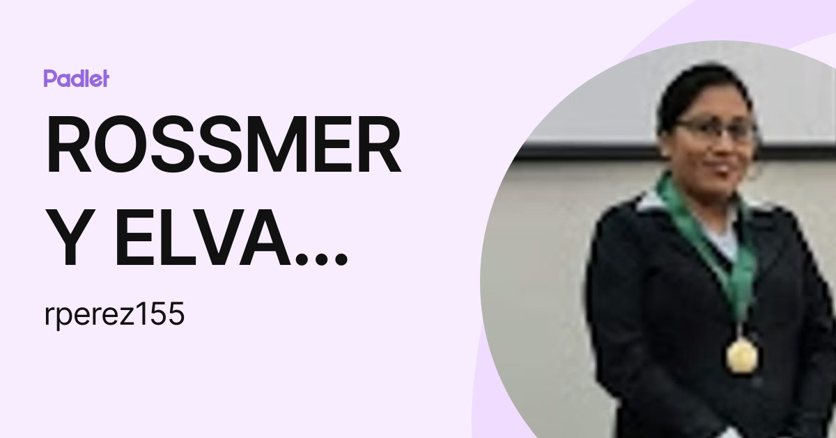 ROSSMERY ELVA ISABEL P REZ ARANCIBIA (rperez155) profile | Padlet