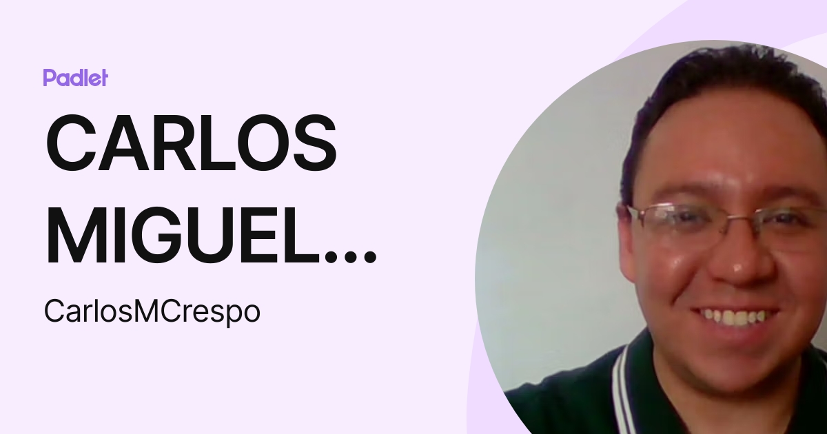 CARLOS MIGUEL CRESPO ORTIZ (CarlosMCrespo) profile | Padlet