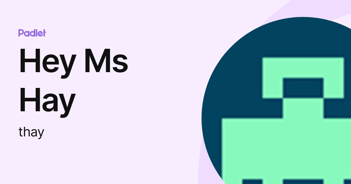 Hey Ms Hay (thay) profile | Padlet