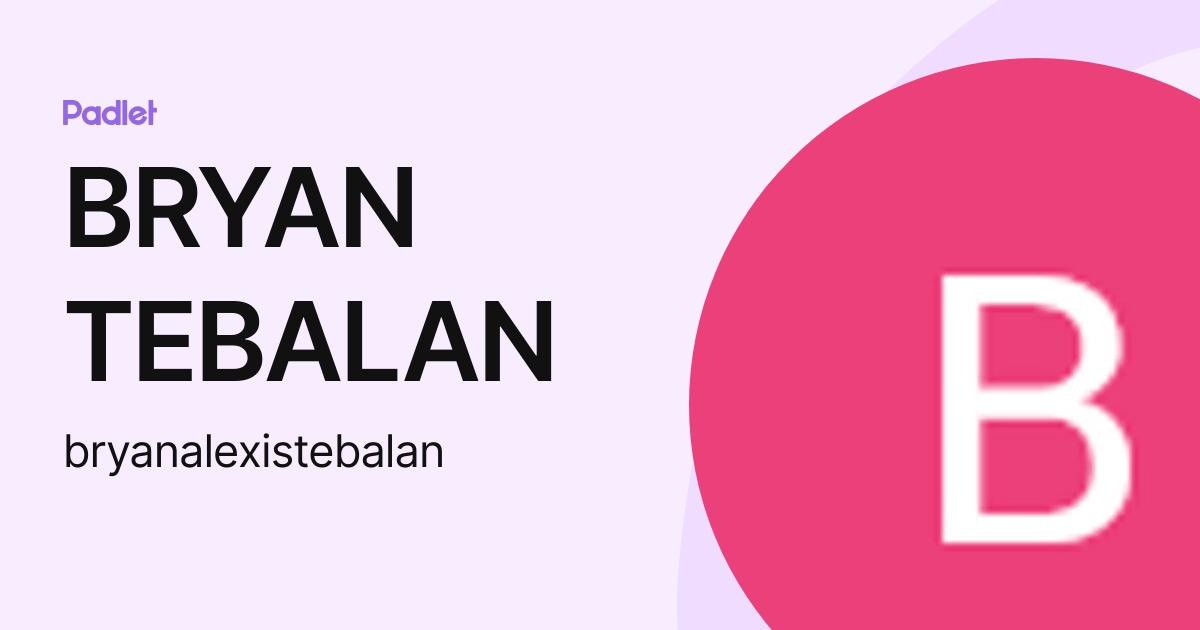 BRYAN TEBALAN (bryanalexistebalan) profile | Padlet