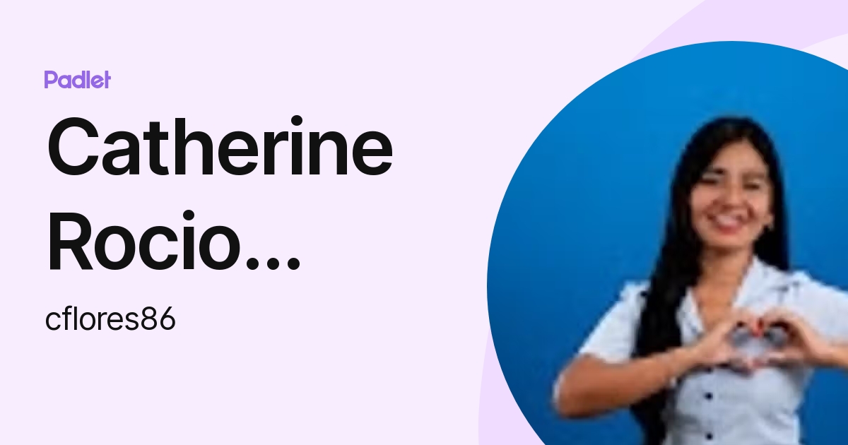 Catherine Rocio FLORES VENTURA (cflores86) profile | Padlet