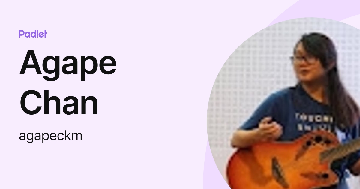 Agape Chan (agapeckm) profile | Padlet