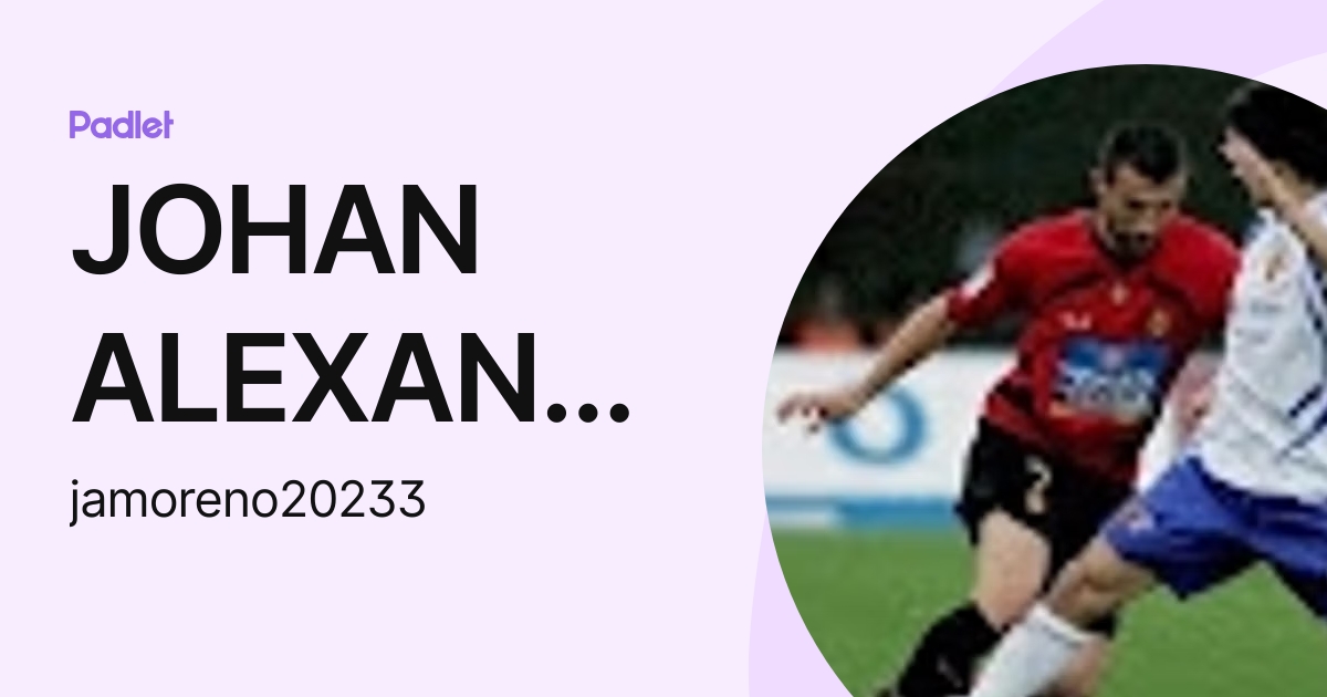 JOHAN ALEXANDER MORENO BOJACA (jamoreno20233) profile | Padlet