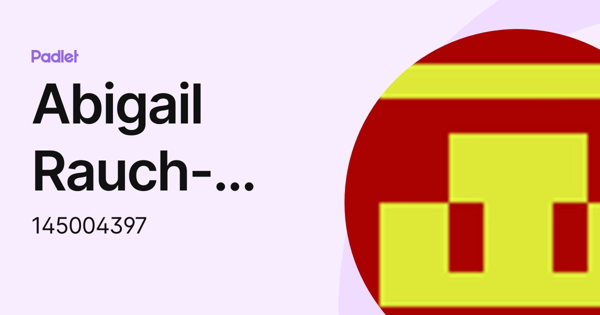 Abigail Rauch-145004397 (145004397) profile | Padlet