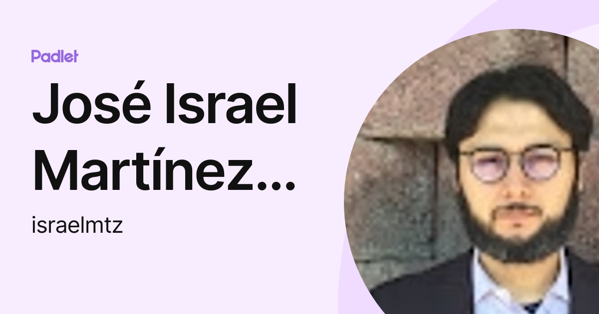 José Israel Martínez López (israelmtz) profile | Padlet