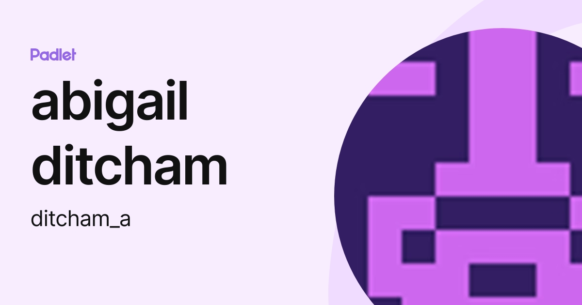 abigail ditcham (ditcham_a) profile | Padlet